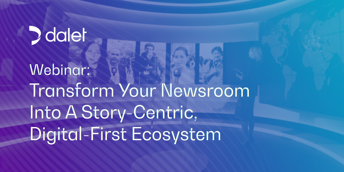 Transform Your Newsroom - Request Webinar Recording | Dalet Transform Your Newsroom - Request Webinar Recording | Dalet